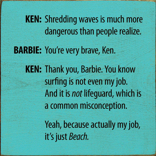 Wood Sign: Ken: Shredding waves is...