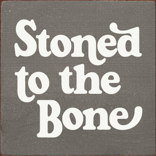 Wood Sign: Stoned to the bone