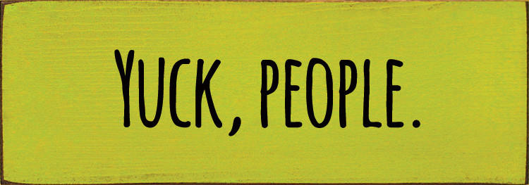Wood Sign - Yuck, people.