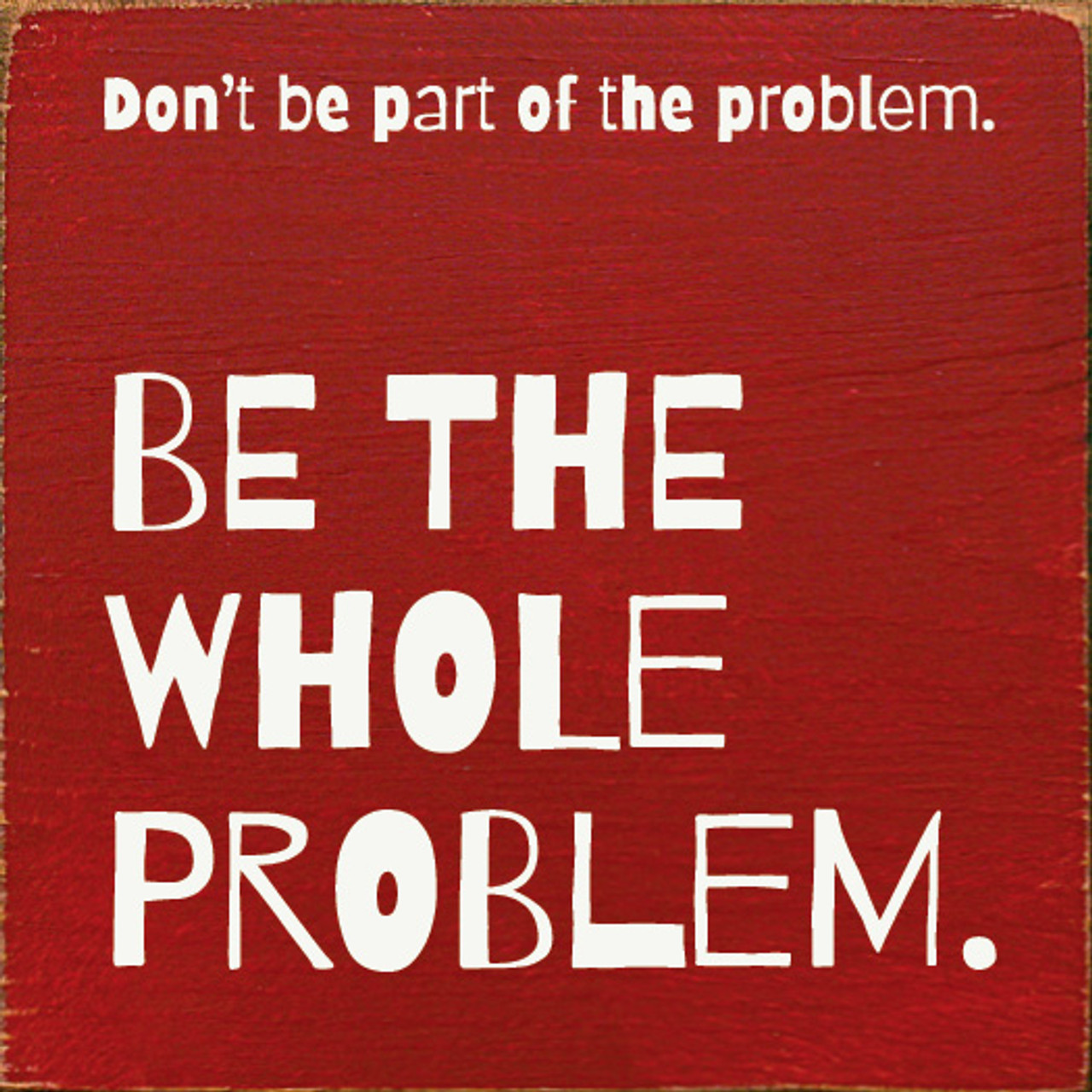 Wood Sign - Don't be part of the problem.