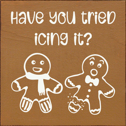 Wood Sign: Have You Tried Icing It? (gingerbread men)