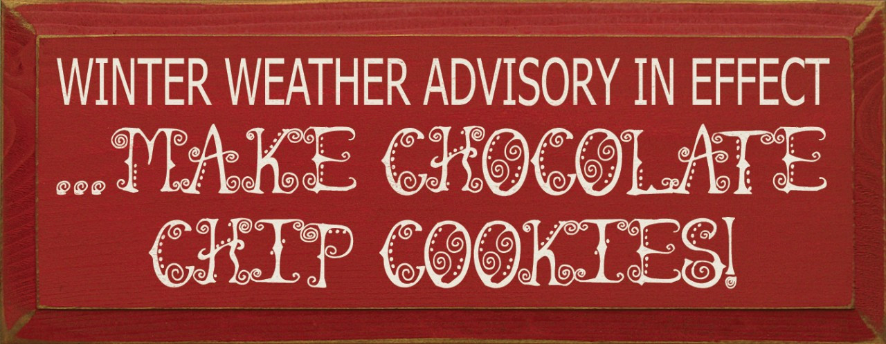 Winter Weather Advisory In Effect...Make Chocolate Chip Cookies ...
