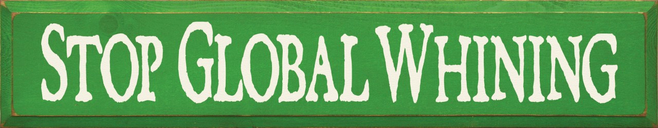 Stop Global Whining|Funny Wood Sign| Sawdust City Wood Signs