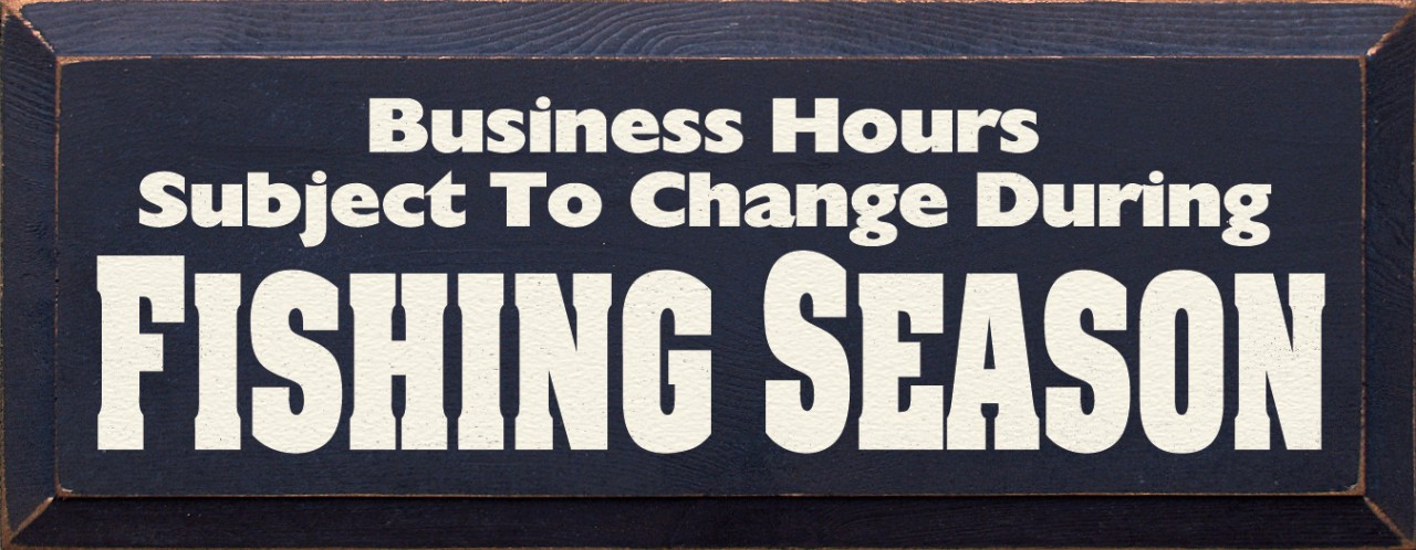Business Hours Subject To Change During Fishing Season|Fishing Season ...