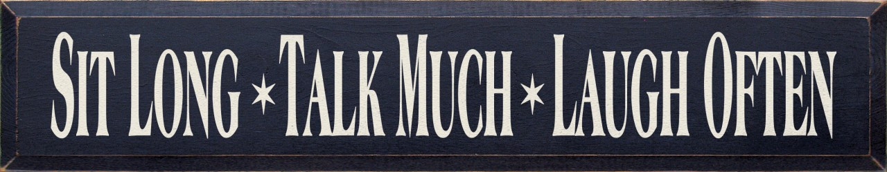 Sit Long Talk Much Laugh Often | Friends and Family Wood Sign | Sawdust ...