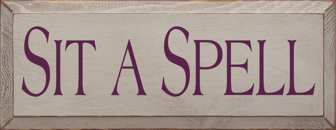 Sit A Spell |Simple Wood Sign | Sawdust City Wood Signs