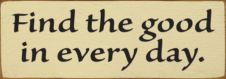 Find the good in every day. | Inspirational Wood Signs| Sawdust City ...