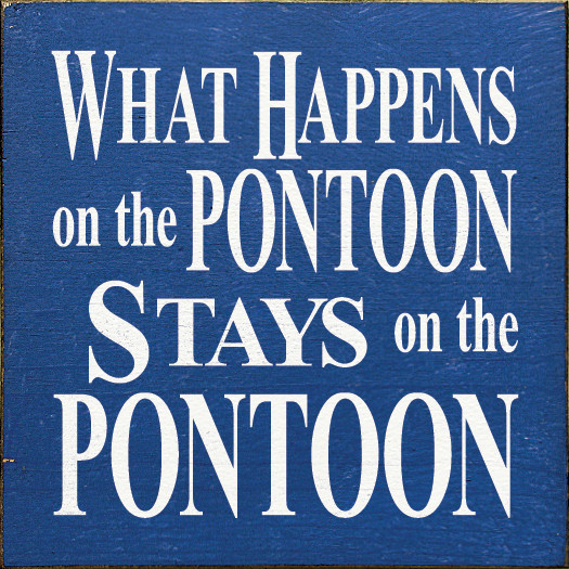 What Happens on The Pontoon Stays on The Pontoon | Signs with Pontoon ...