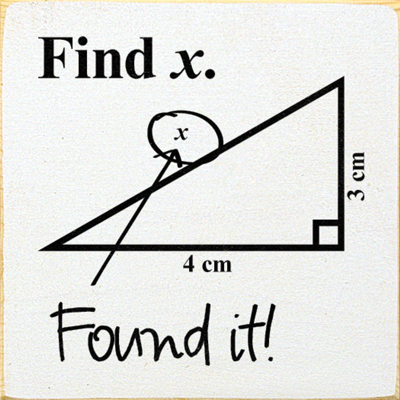 Find x. (Triangle) Found It! |Funny Wood Signs | Sawdust City Wood Signs
