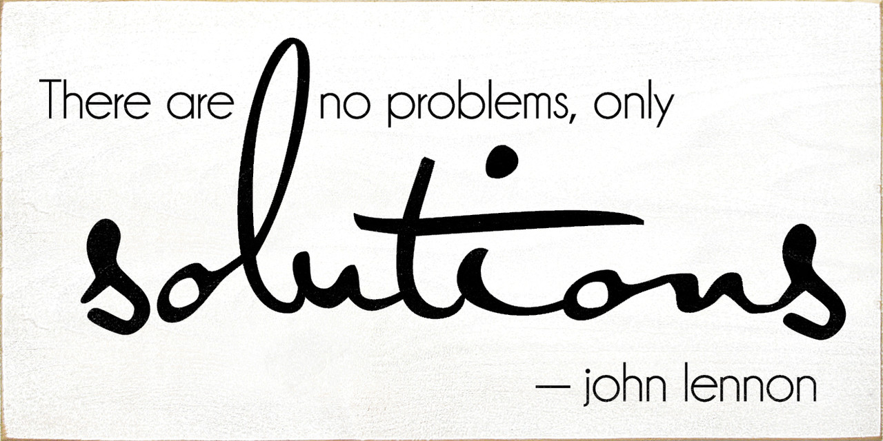 There are no problems, only solutions. - John Lennon|Inspirational Wood ...