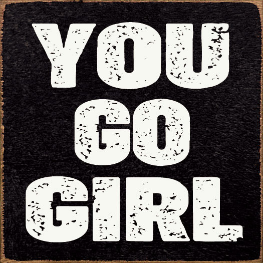 You Go Girl (tile) | Inspirational Wood Signs | Sawdust City Wood Signs