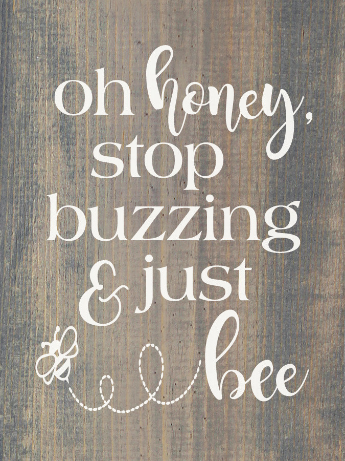 Oh honey, stop buzzing & just bee | Cute Wood Signs | Sawdust City Wood ...