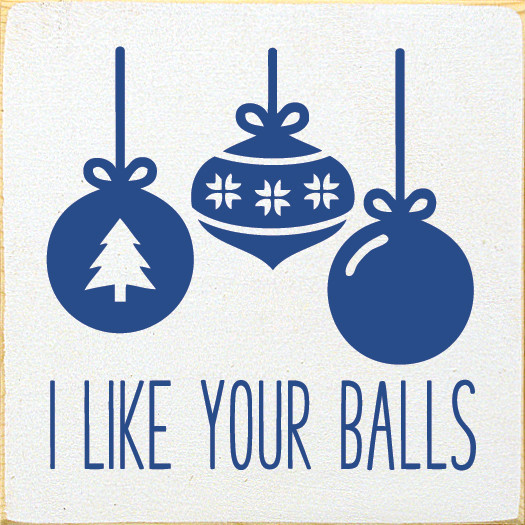 I like your balls | Wood Funny Signs | Sawdust City Wood Signs