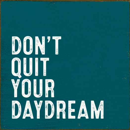 Don't Quit Your Daydream |Inspirational Wood Sign| Sawdust City Signs