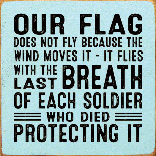 Our Flag Does Not Fly Because The Wind Moves It - It Flies With ...