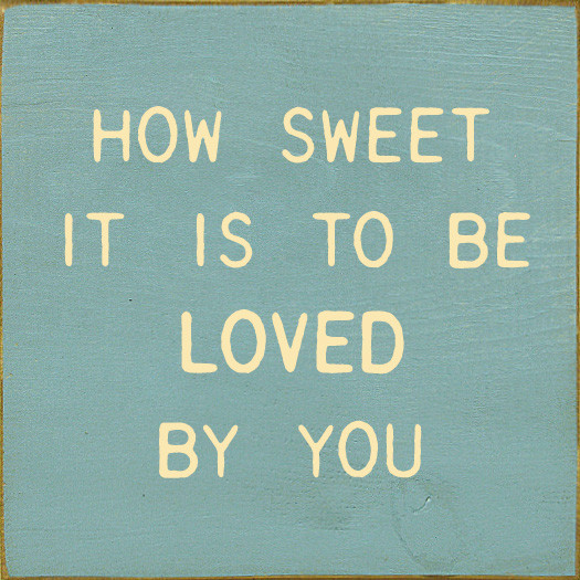 How Sweet It Is To Be Loved By You (Tile)| Romantic Wooden Signs ...