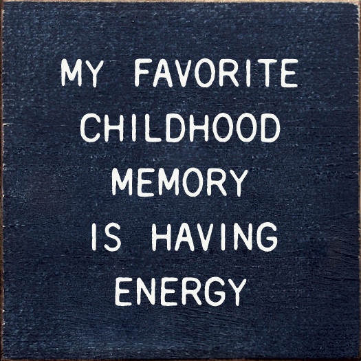 My Favorite Childhood Memory Is Having Energy | Funny Wooden Signs ...