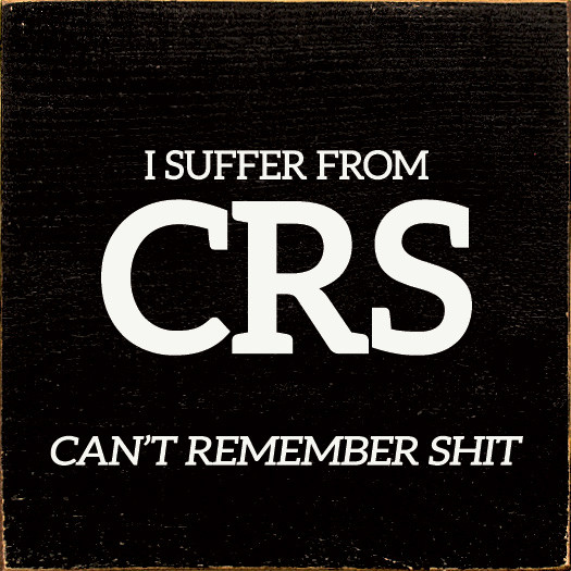 I Suffer From CRS. Can't Remember Shit. | Funny Wooden Signs | Sawdust ...