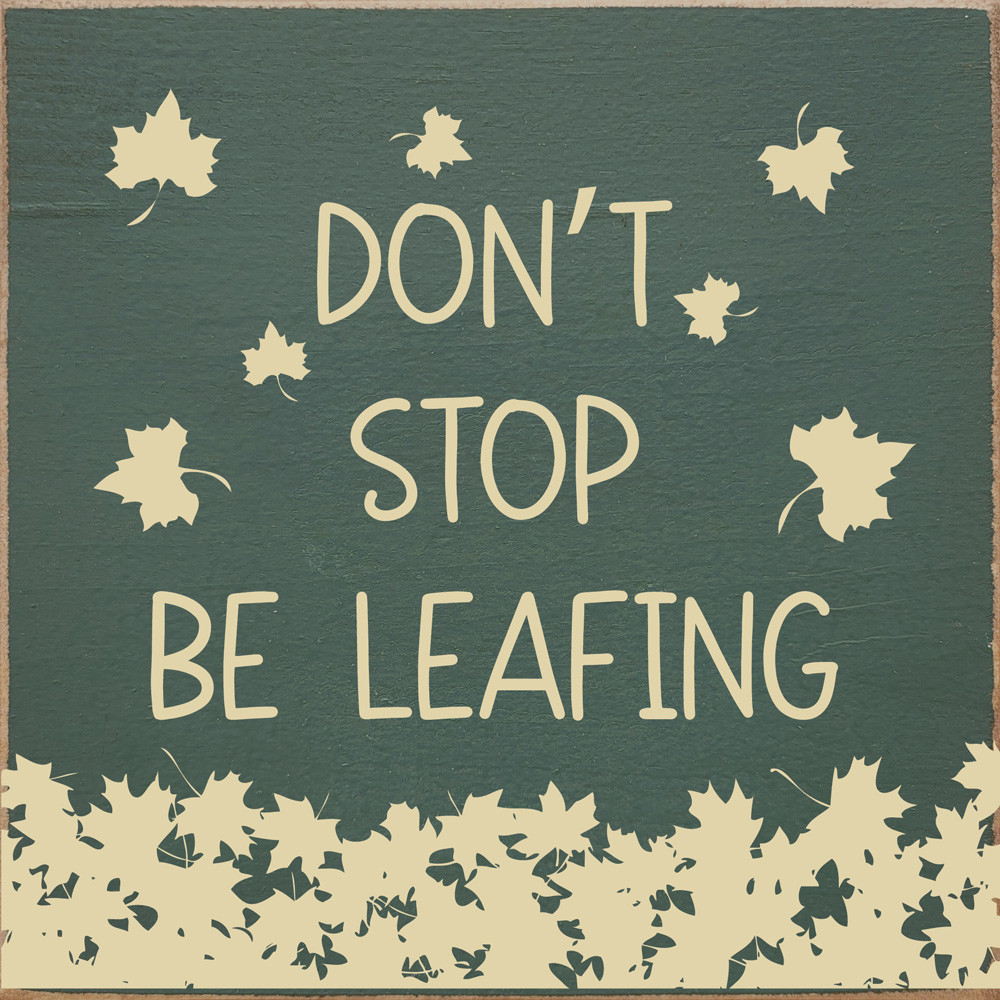 Don't stop be leafing | Wooden Fall Signs | Sawdust City Wood Signs