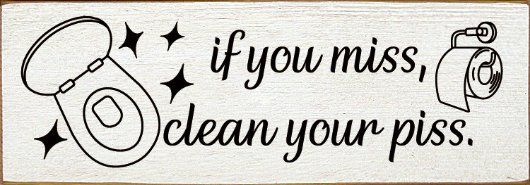 If You Miss, Clean Your Piss. | Bathroom Signs | Sawdust City Wood Signs