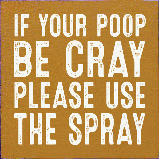 If Your Poop Be Cray Please Use The Spray | Funny Wood Signs | Sawdust ...