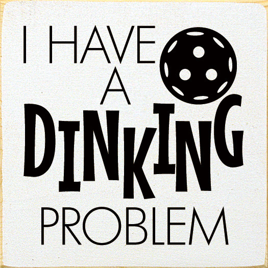 I Have A Dinking Problem (Pickleball) | Sporty Wood Signs | Sawdust ...