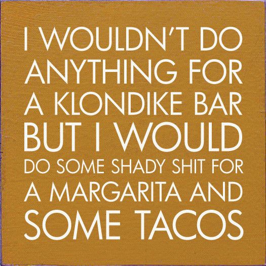 I Wouldn't Do Anything For A Klondike Bar But I Would Do Some Shady ...