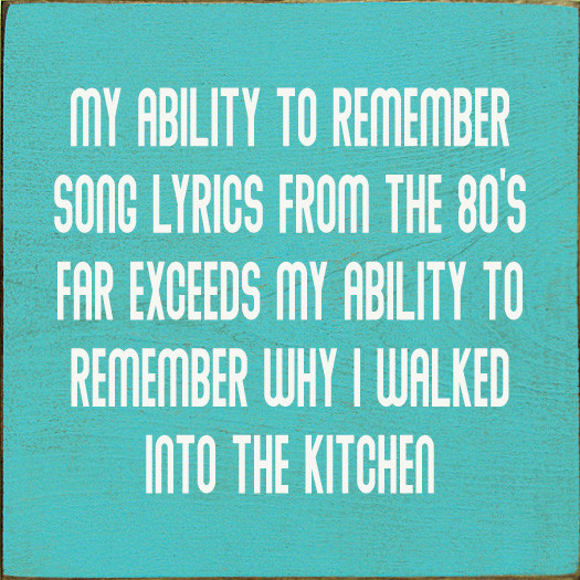 My Ability To Remember Song Lyrics From The 80's Far Exceeds My Ability ...