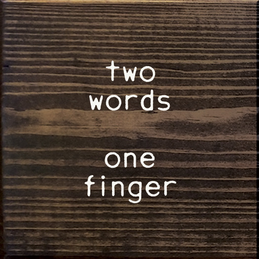 Wood Sign - two words - one finger