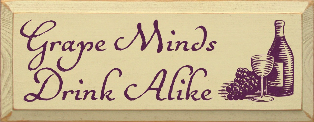 Grape Minds Drink Alike |Wine Wood Sign | Sawdust City Wood Signs