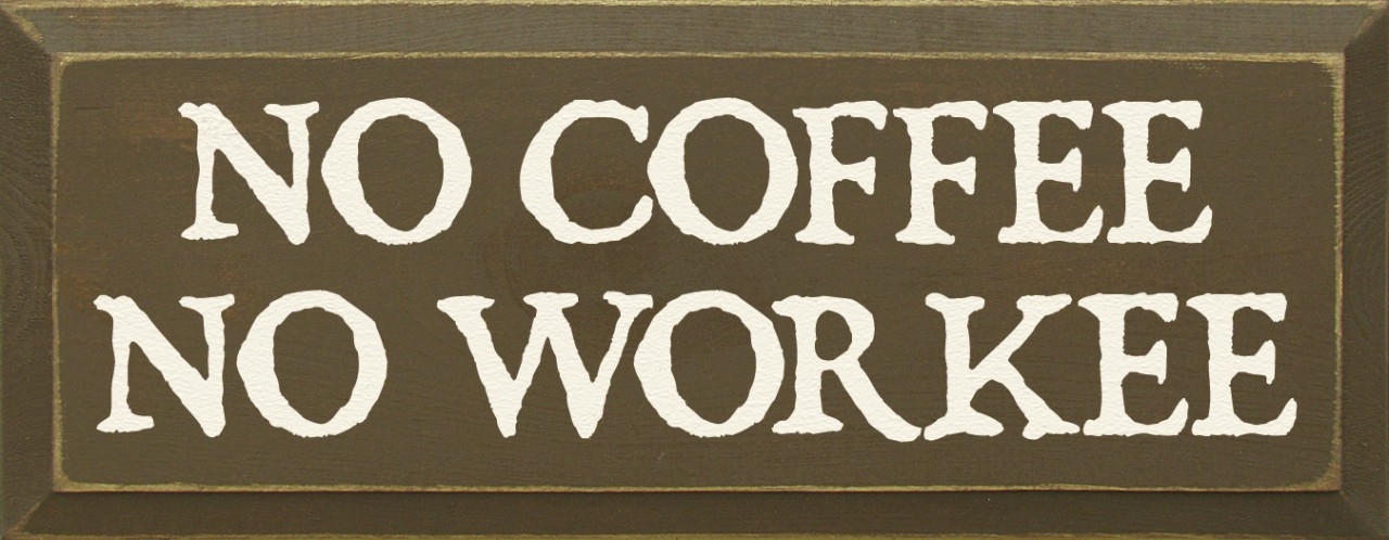 No Coffee No Workee | Coffee Wood Sign | Sawdust City Wood Sign