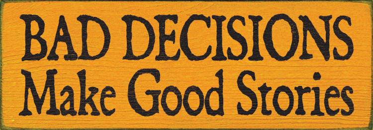 Bad decisions make good stories|Funny Wood Signs| Sawdust City Wood Signs