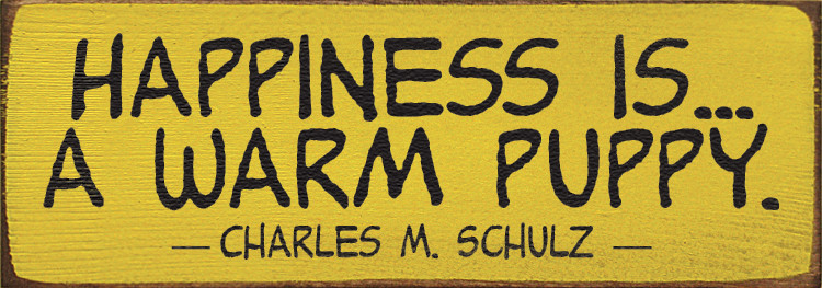 Happiness is...a warm puppy. - Charles M. Schulz|Dogs and Happiness ...