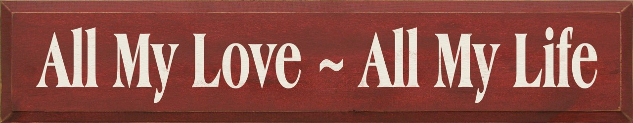 All My Love ~ All My Life | Romantic Wood Sign| Sawdust City Wood Signs