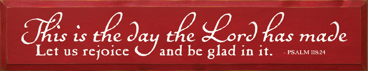 This is the day the Lord has made. Let us rejoice and be glad in it ...