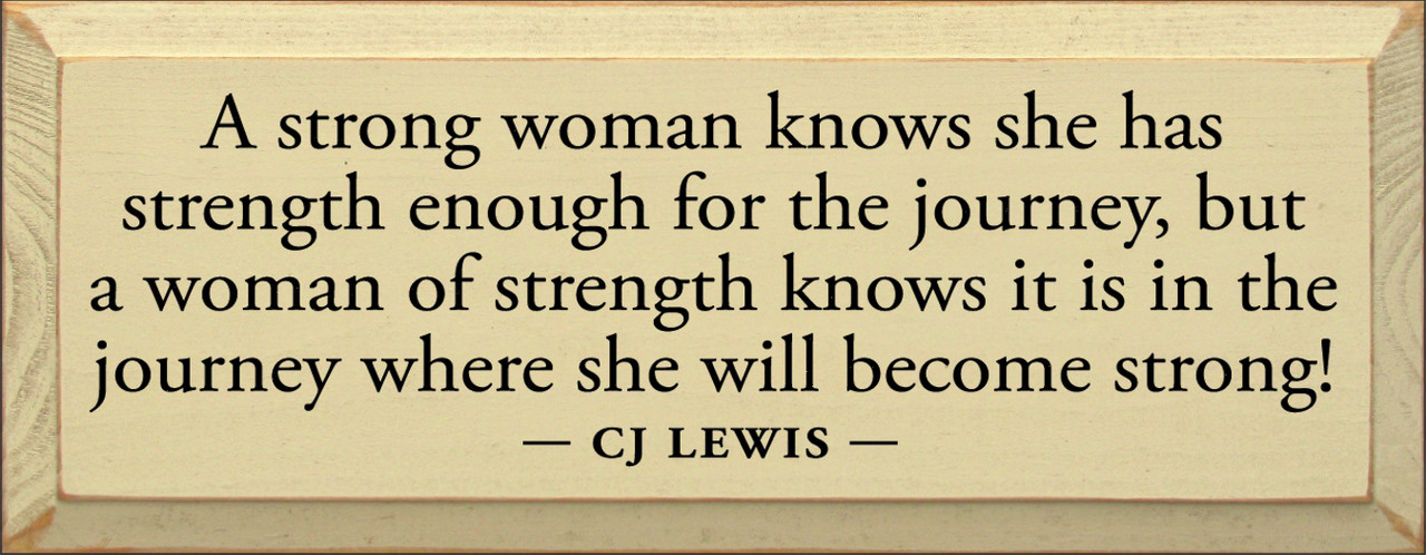 A strong woman knows she has strength enough for the journeyÂ… - CJ ...