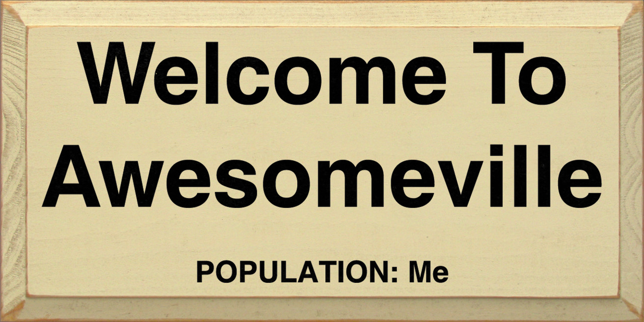 Welcome To Awesomeville - Population: Me |Welcome Wood Signs| Sawdust ...