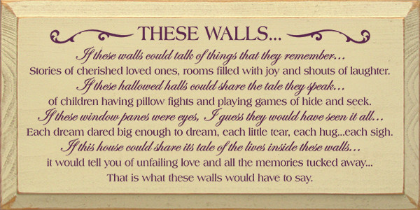 These Walls... If these walls could talk of things that they remember ...