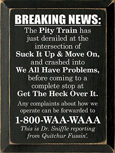 Breaking News: The Pity Train has just derailed at the intersection of ...