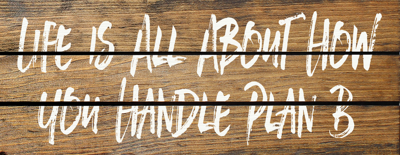 Life Is All About How You Handle Plan B|Grooved Wood Signs| Sawdust ...