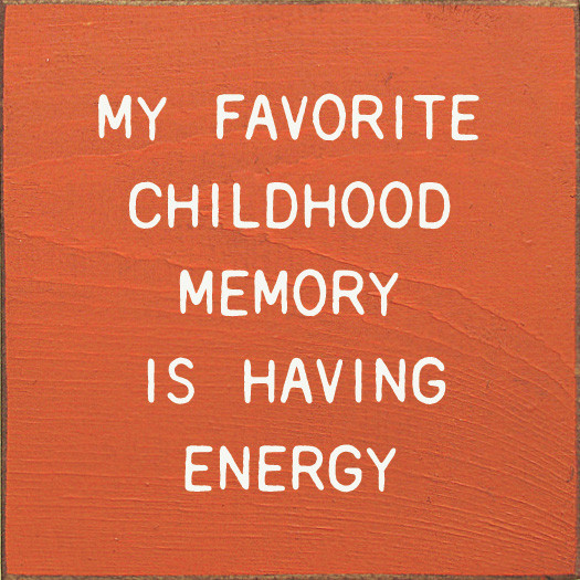 My Favorite Childhood Memory Is Having Energy | Funny Wooden Signs ...
