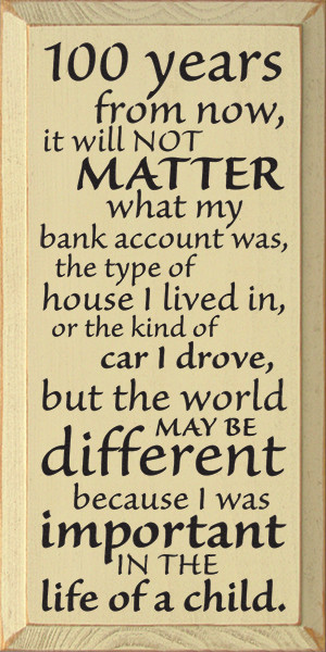 100 years from now, it will not matter what my.. |Inspirational Wood ...