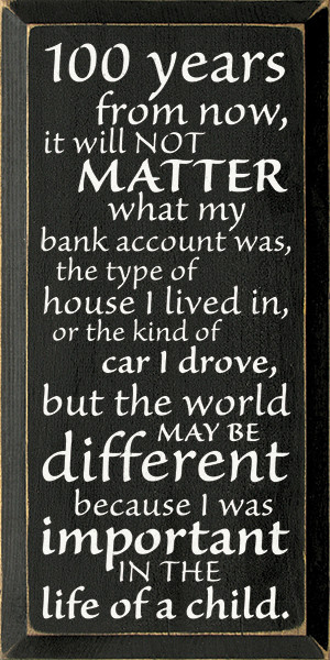 100 years from now, it will not matter what my.. |Inspirational Wood ...