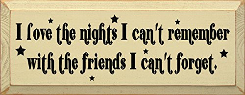 I Love The Nights I Can't Remember With The Friends I Can't Forget ...