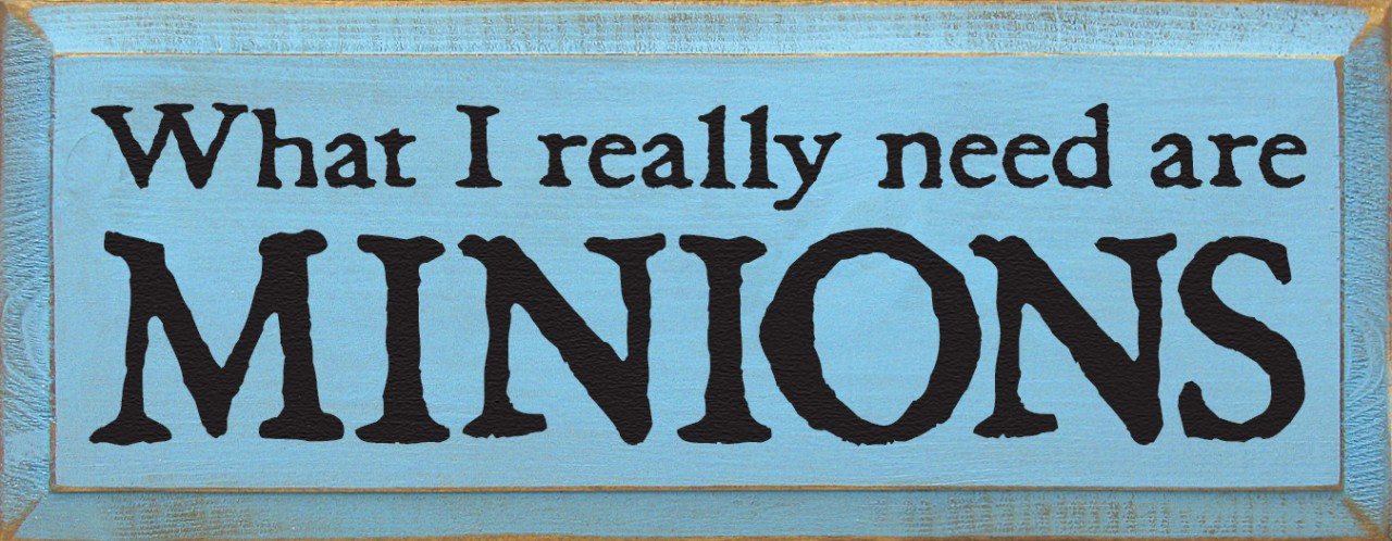 What I Really Need Are Minions |Minions Wood Sign| Sawdust City Wood Signs