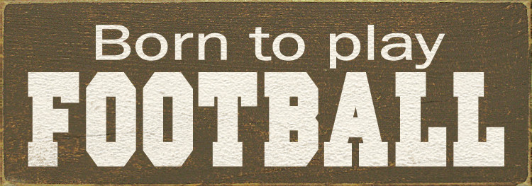 Born to play football|Sport Wood Signs| Sawdust City Wood Signs