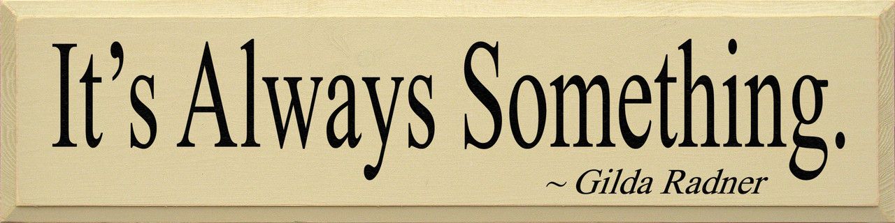 It's Always Something ~ Gilda Radner | Wood Sign With Famous Quotes ...