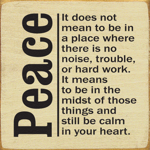 Peace - It does not mean to be in a place where there is no noise ...