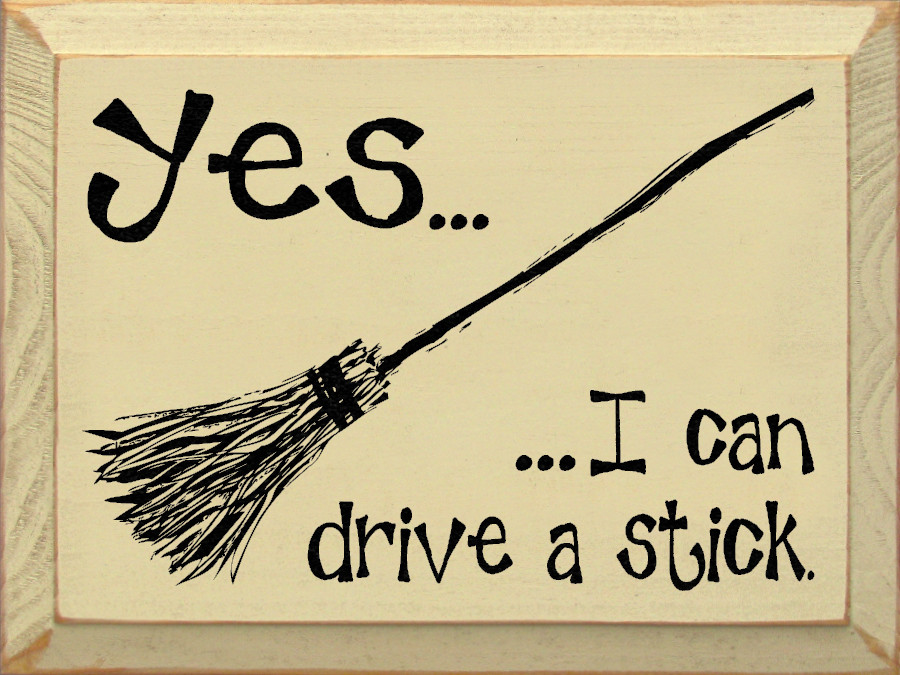 Yes...I can drive a stick. |Wood Sign with Witch Art| Sawdust City Wood ...