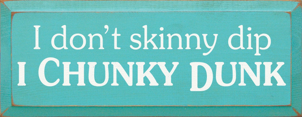 I Don't Skinny Dip I Chunky Dunk |Funny Wood Sign| Sawdust City Wood Signs